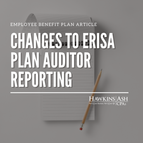 Changes to ERISA Plan Auditor Reporting - Hawkins Ash CPAs
