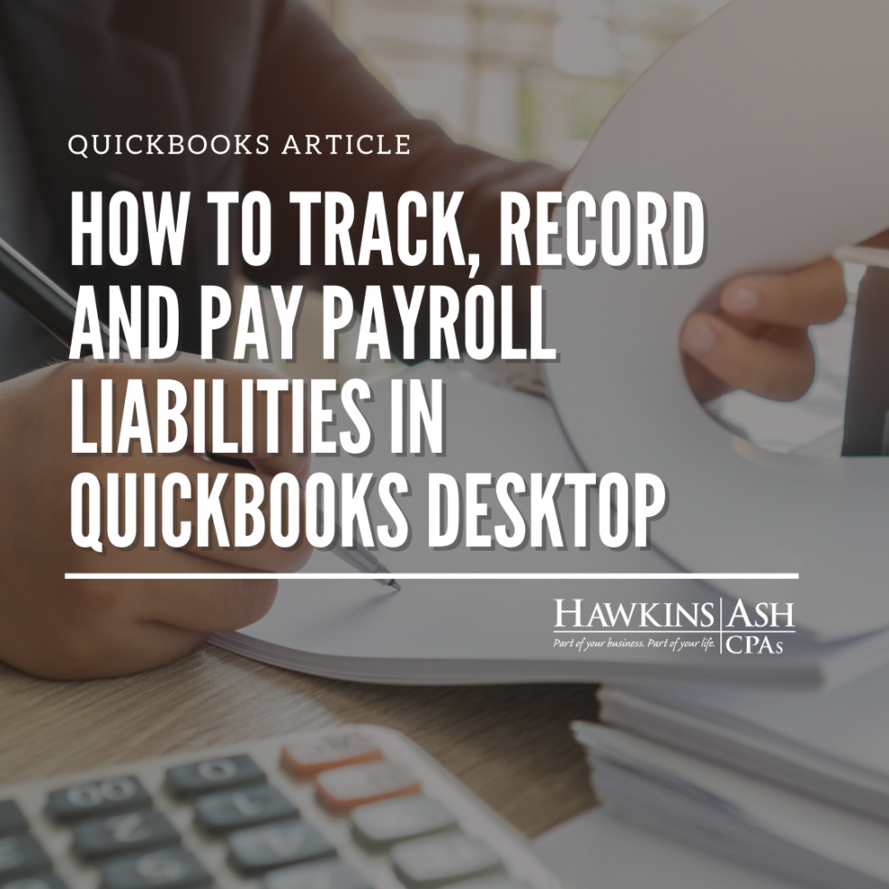 How To Track, Record and Pay Payroll Liabilities in QuickBooks Desktop - Hawkins Ash CPAs